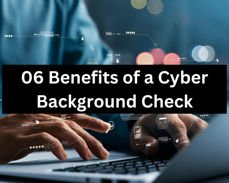 06 Benefits of a Cyber Background Check | Tech Globally