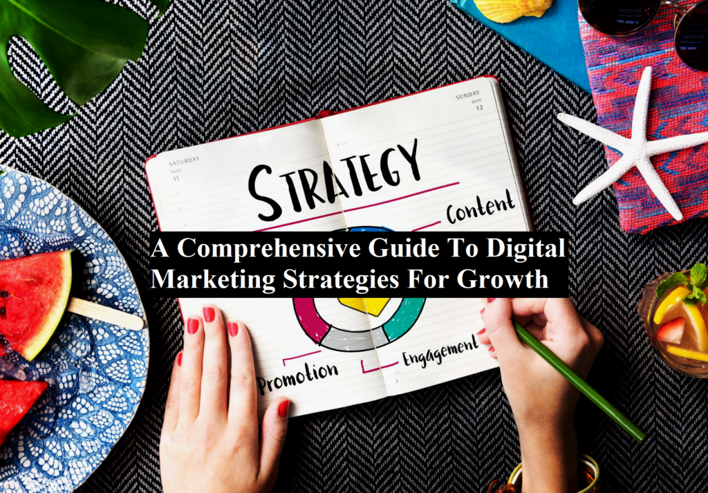 A Comprehensive Guide To Digital Marketing Strategies For Growth And ...