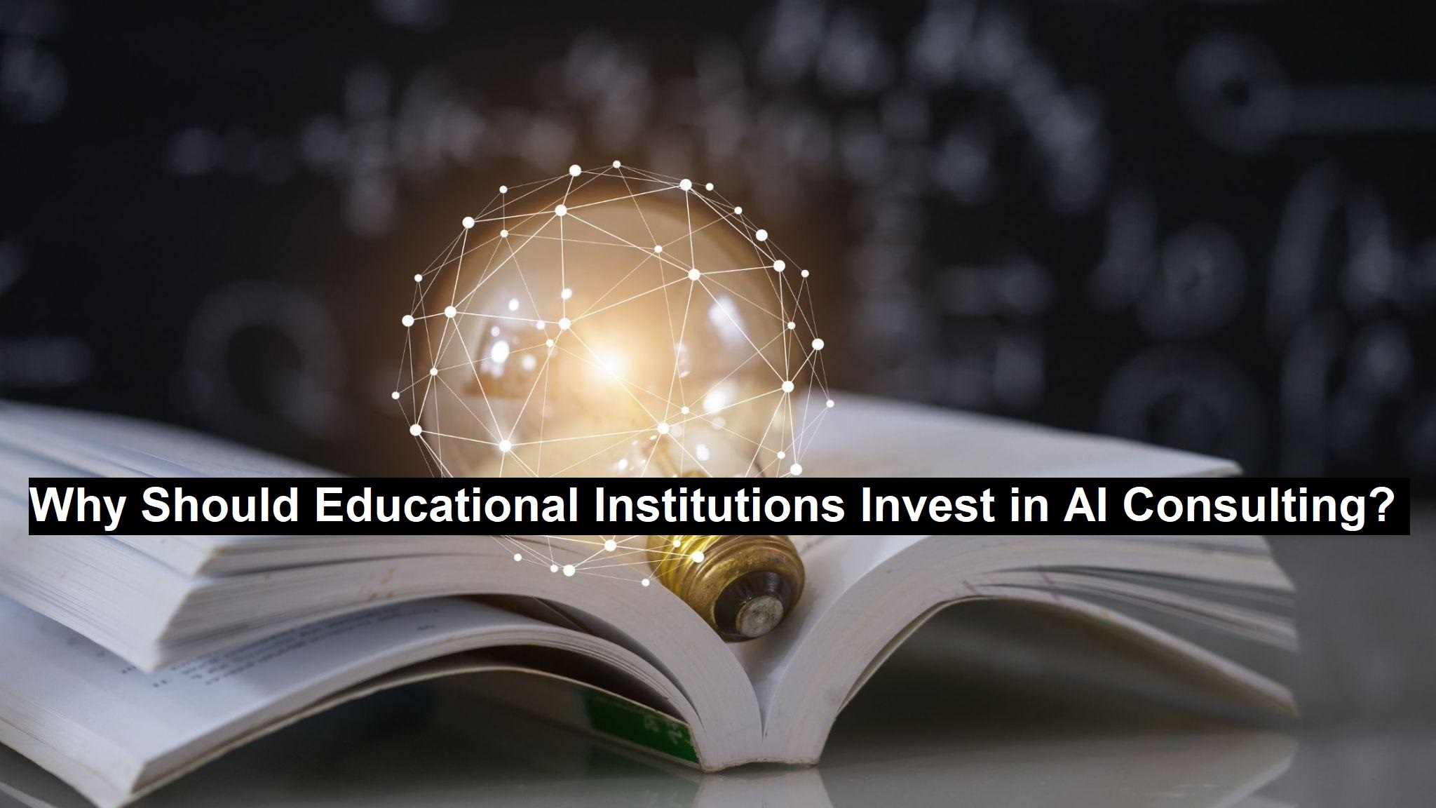 Why Should Educational Institutions Invest in AI Consulting? | Tech ...