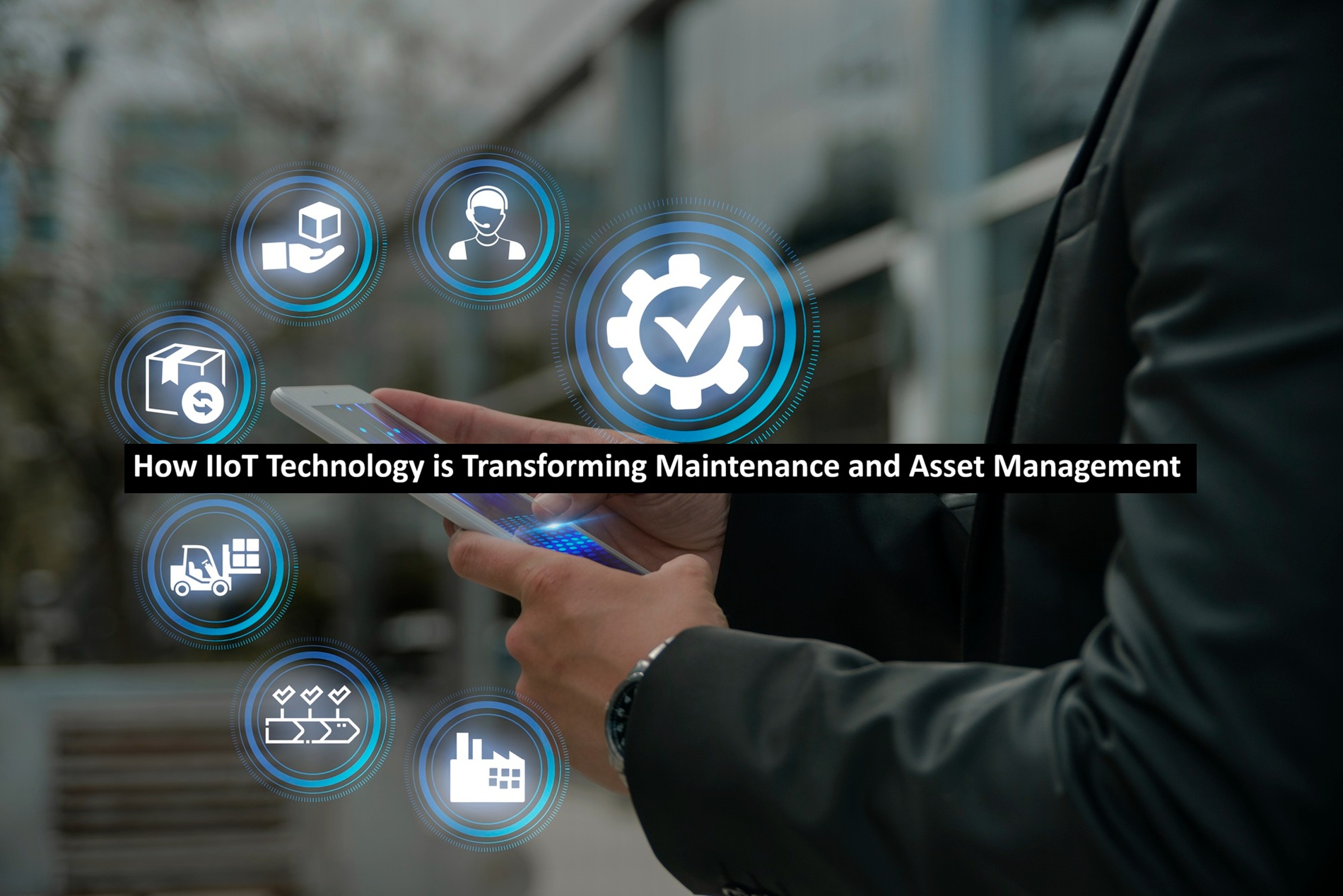 How IIoT Technology is Transforming Maintenance and Asset Management ...